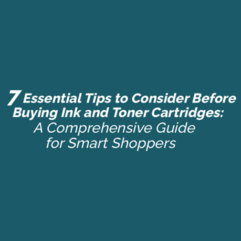 7 Essential Tips to Consider Before Buying Ink and Toner Cartridges: A ...